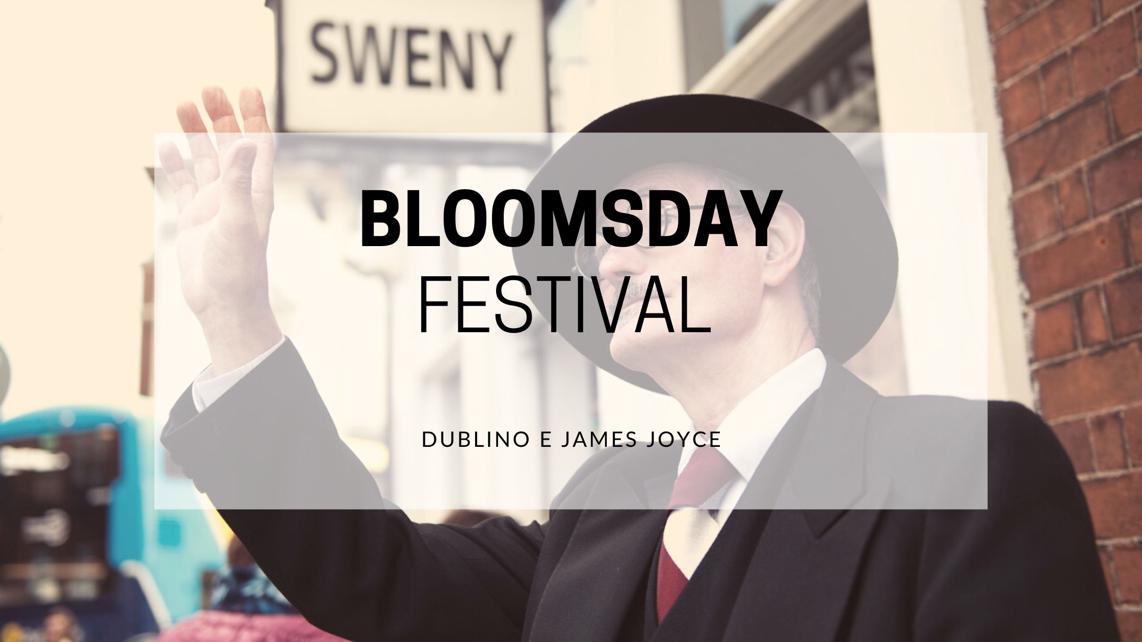 Dublino: il BloomsDay – la festa di James Joyce – Destinazione Irlanda & Uk